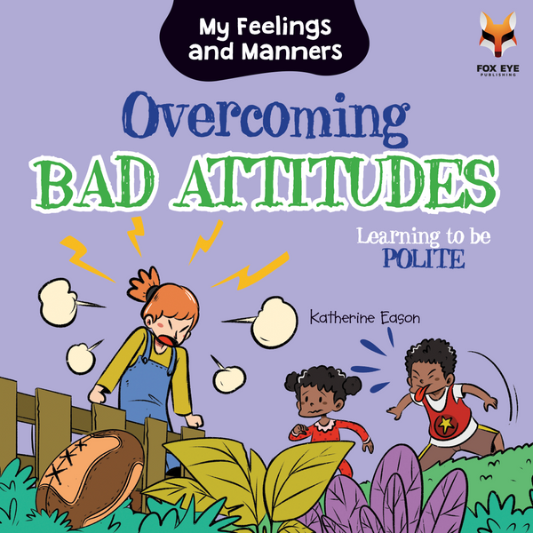 Overcoming Bad Attitudes - Learning to be Polite – Fox Eye Publishing